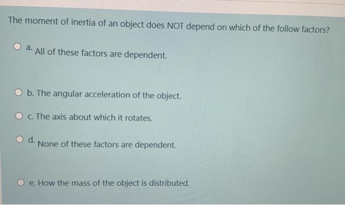 Solved The moment of inertia of an object does NOT depend on | Chegg.com
