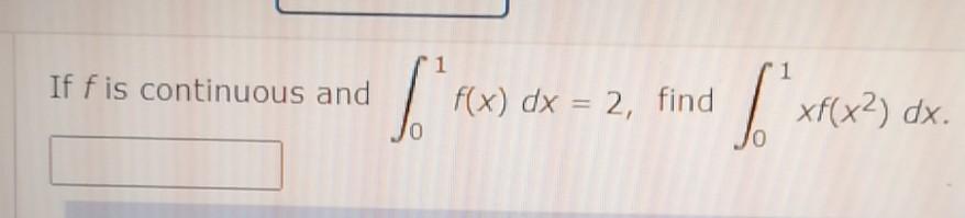 Solved If fis continuous and f(x) dx = 2, find xf(x2) dx. | Chegg.com