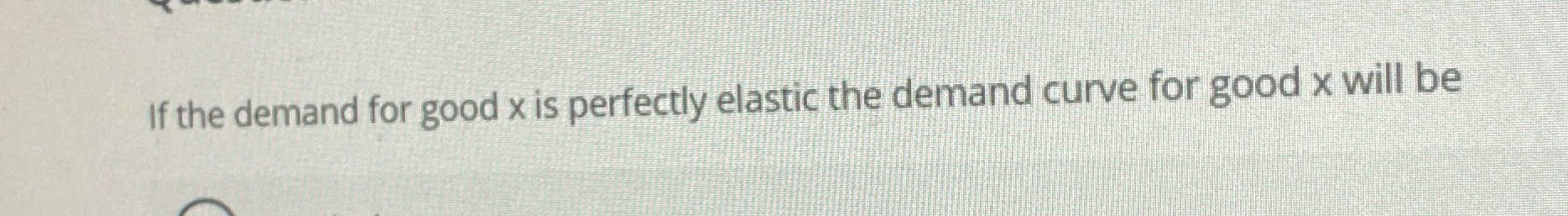 Solved If the demand for good x ﻿is perfectly elastic the | Chegg.com