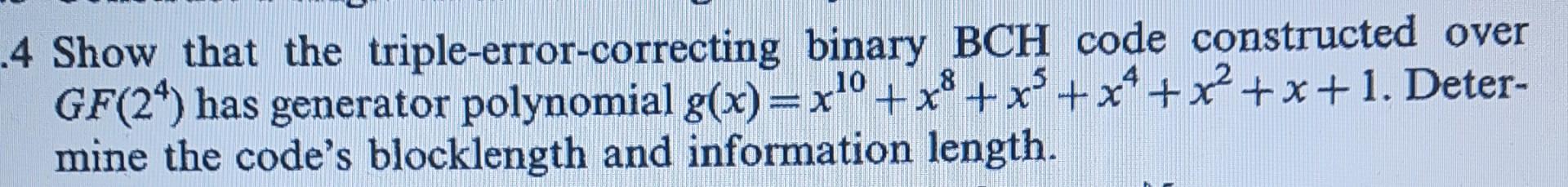 Solved 4 Show That The Triple Error Correcting Binary Bch