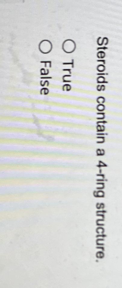 Solved Steroids contain a 4-ring structure.TrueFalse | Chegg.com