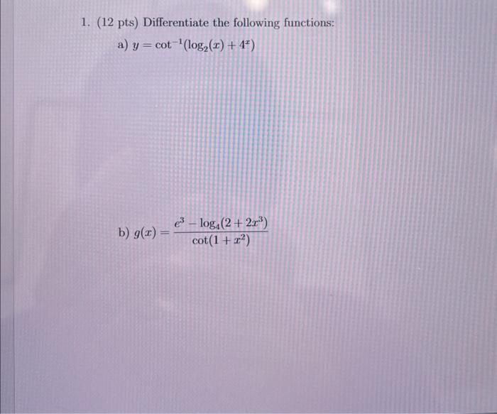 Solved 1. (12 pts) Differentiate the following functions: a) | Chegg.com