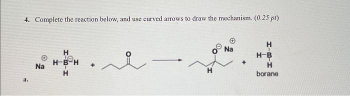 Solved 4. Complete the reaction below, and use curved arrows | Chegg.com