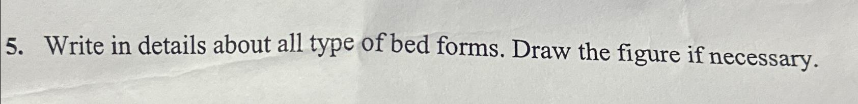 Solved Write in details about all type of bed forms. Draw | Chegg.com