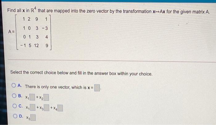 Solved Find all x in R4 that are mapped into the zero vector | Chegg.com