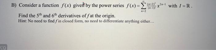 Solved B) Consider a function f(x) given by the power series | Chegg.com