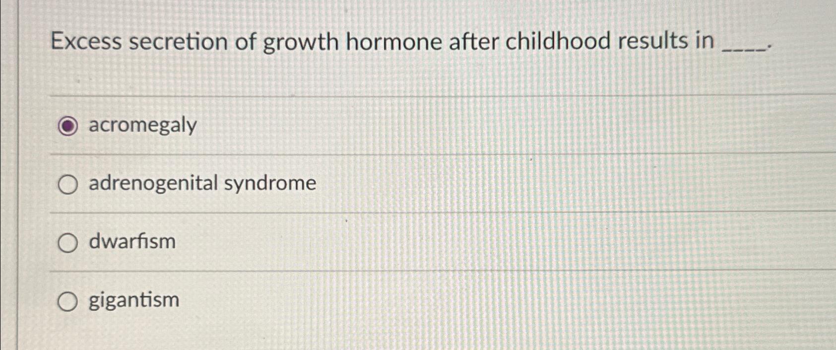 Solved Excess secretion of growth hormone after childhood | Chegg.com