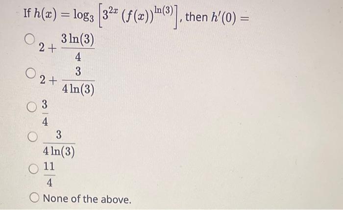 Solved If h(x)=log3[32x(f(x))ln(3)], then h′(0)= | Chegg.com
