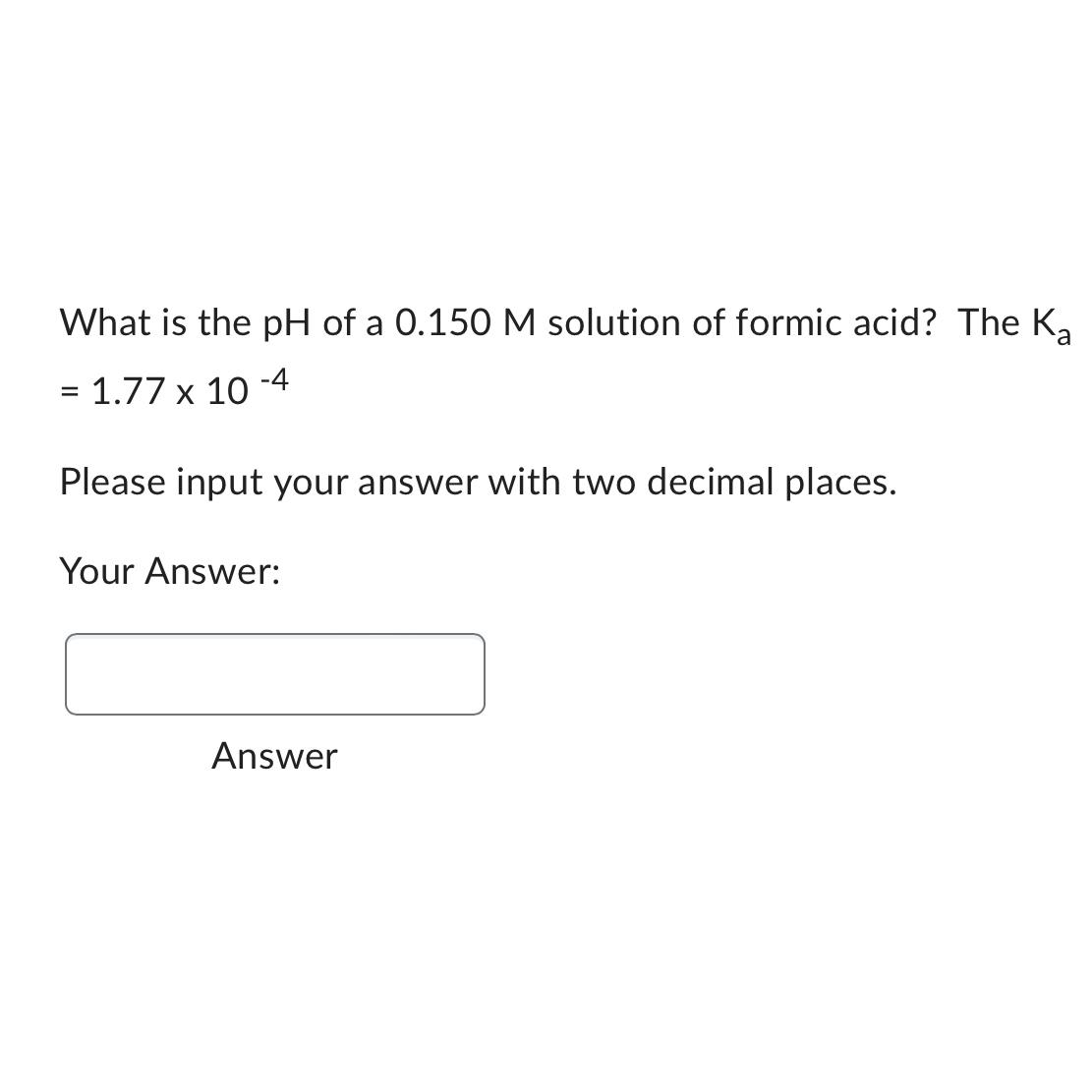 Solved What is the pH ﻿of a 0.150M ﻿solution of formic acid? | Chegg.com