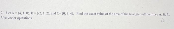 Solved 2. Let A=(4,1,0),B=(−2,1,2), and C=(0,3,4). Find the | Chegg.com
