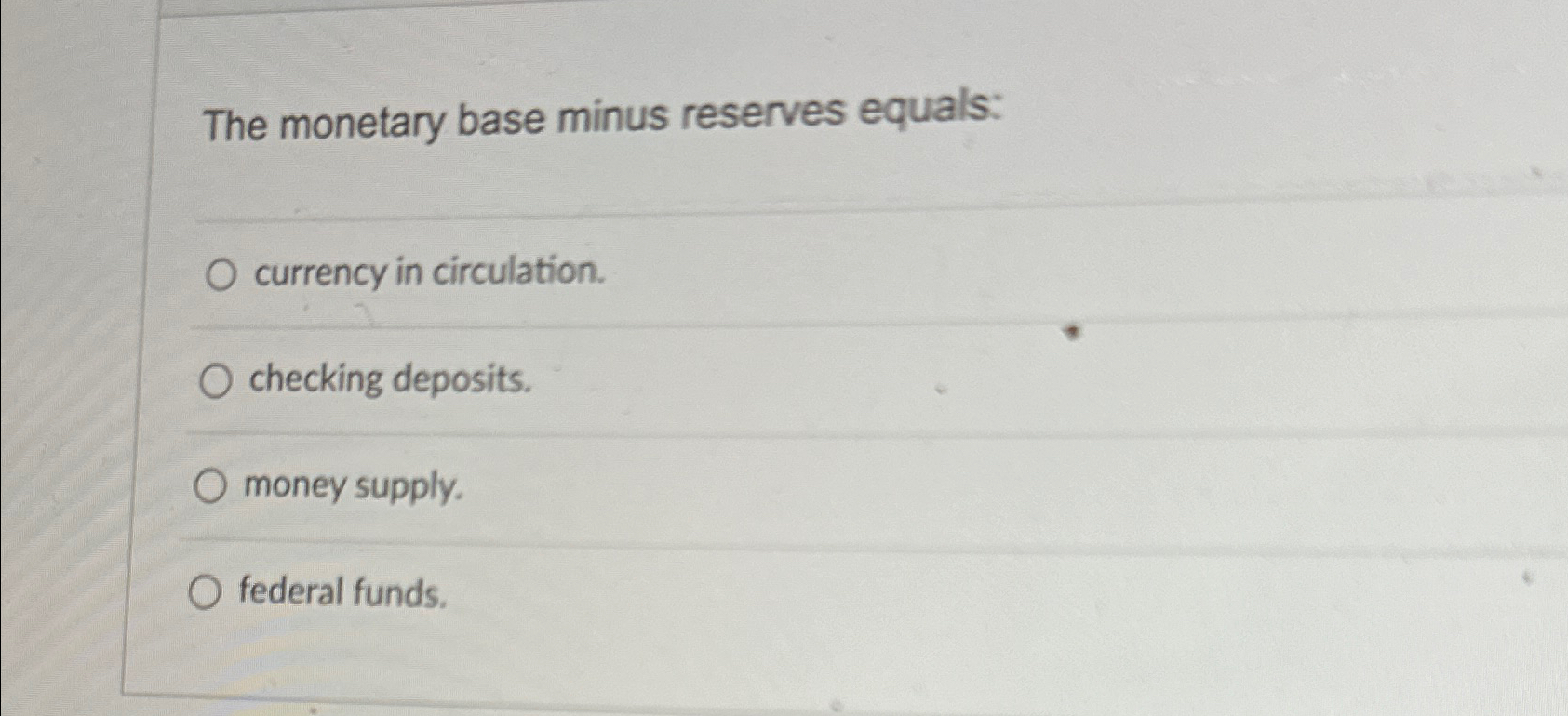 Solved The monetary base minus reserves equals:currency in | Chegg.com