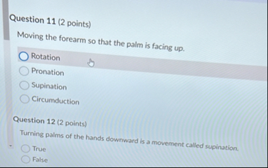 [Solved]: Question 11 (2 points) Moving the forearm so that