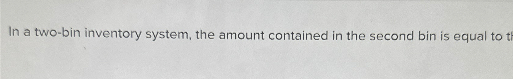 Solved In a two-bin inventory system, the amount contained | Chegg.com