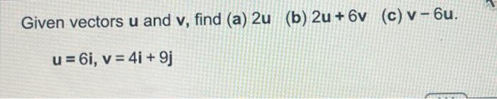 Solved Given vectors u and v, find (a) 2u (b) 2u+6v (c) v- | Chegg.com
