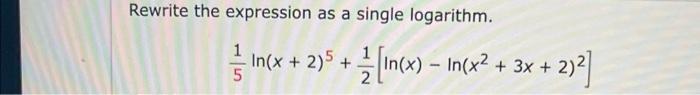 Solved Rewrite the expression as a single logarithm. | Chegg.com