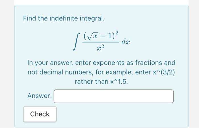 Solved Find the indefinite integral. ∫x2(x−1)2dx In your | Chegg.com