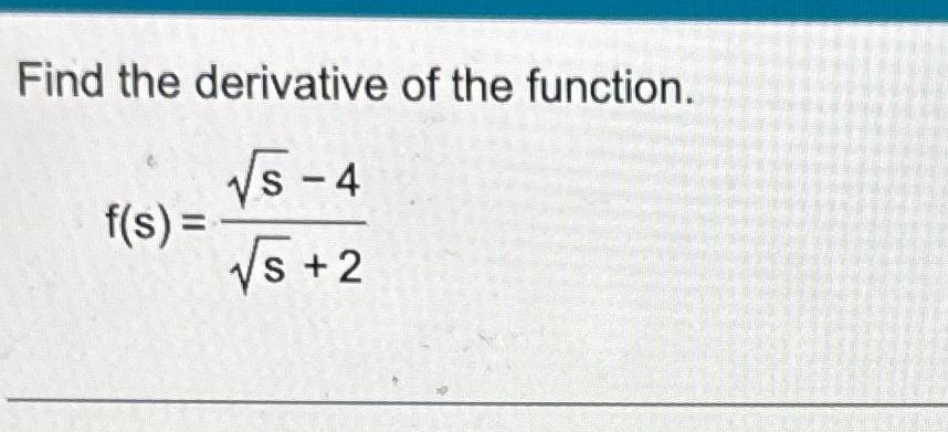 Solved Find the derivative of the function.f(s)=s2-4s2+2 | Chegg.com