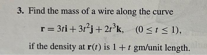 Solved 3. Find the mass of a wire along the curve | Chegg.com