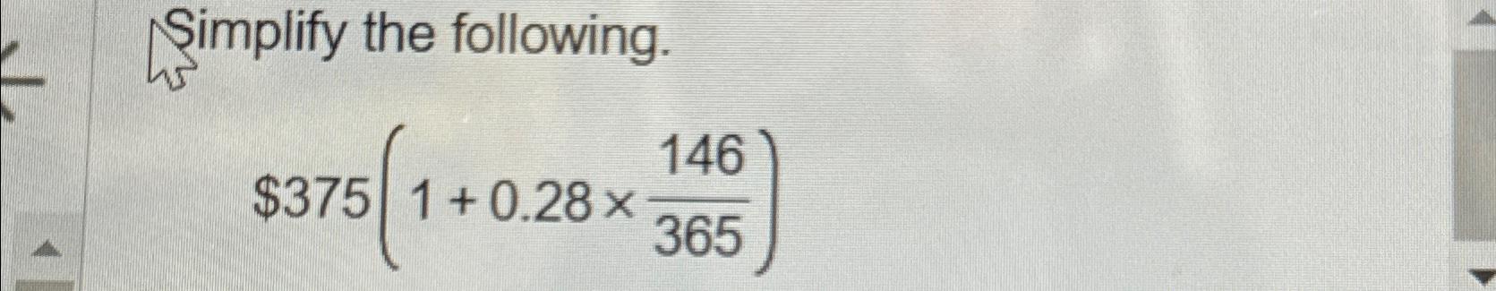 Solved Simplify the following.$375(1+0.28×146365) | Chegg.com