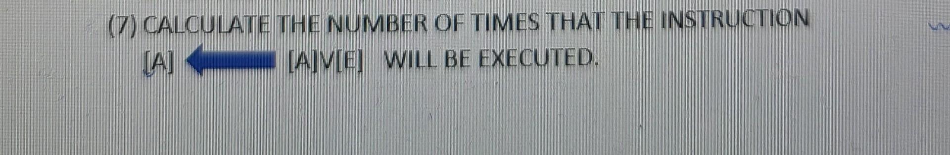 Solved (7) CALCULATE THE NUMBER OF TIMES THAT THE | Chegg.com