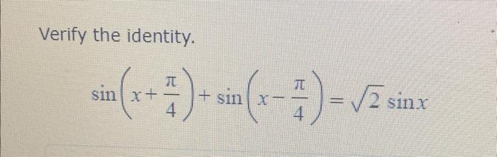 Solved Verify the identity. sin(x+4π)+sin(x−4π)=2sinx | Chegg.com
