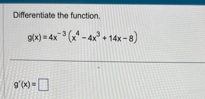 Solved Differentiate The Function G X 4x−3 X4−4x3 14x−8
