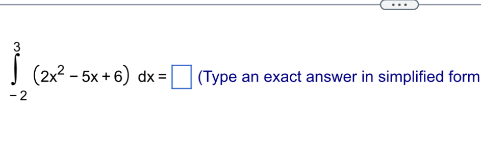 Solved ∫-23(2x2-5x+6)dx=(Type an exact answer in simplified | Chegg.com