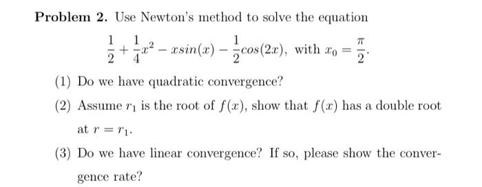 Solved Problem 2. Use Newton's method to solve the equation | Chegg.com