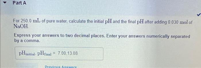 Solved For 250.0 mL of pure water, calculate the initial pH | Chegg.com