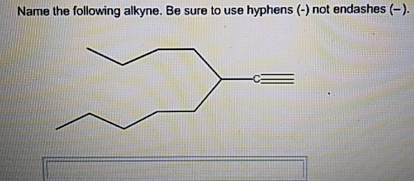 Solved Name the following alkyne. Be sure to use hyphens (-) | Chegg.com