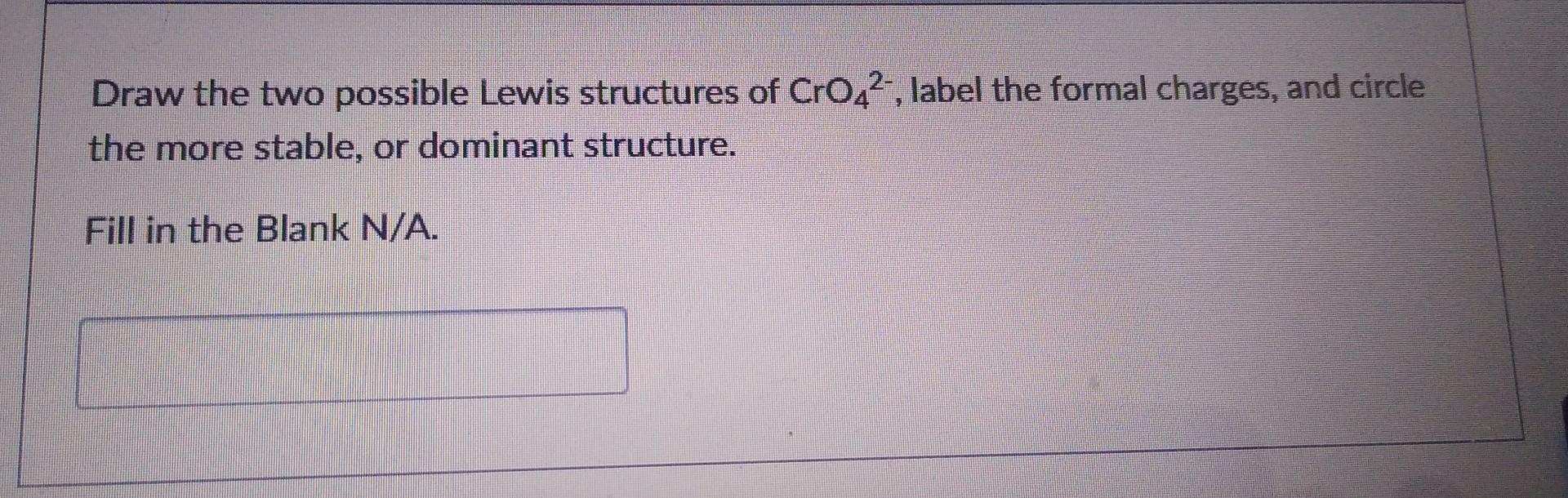 Solved Draw the two possible Lewis structures of CrO42−, | Chegg.com Solved Draw the two possible Lewis structures of CrO42−, | Chegg.com
