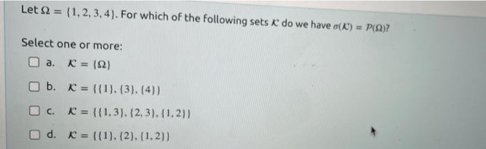 Solved Select one or more: a. K={Ω} b. K={{1},{3},{4}} C. | Chegg.com