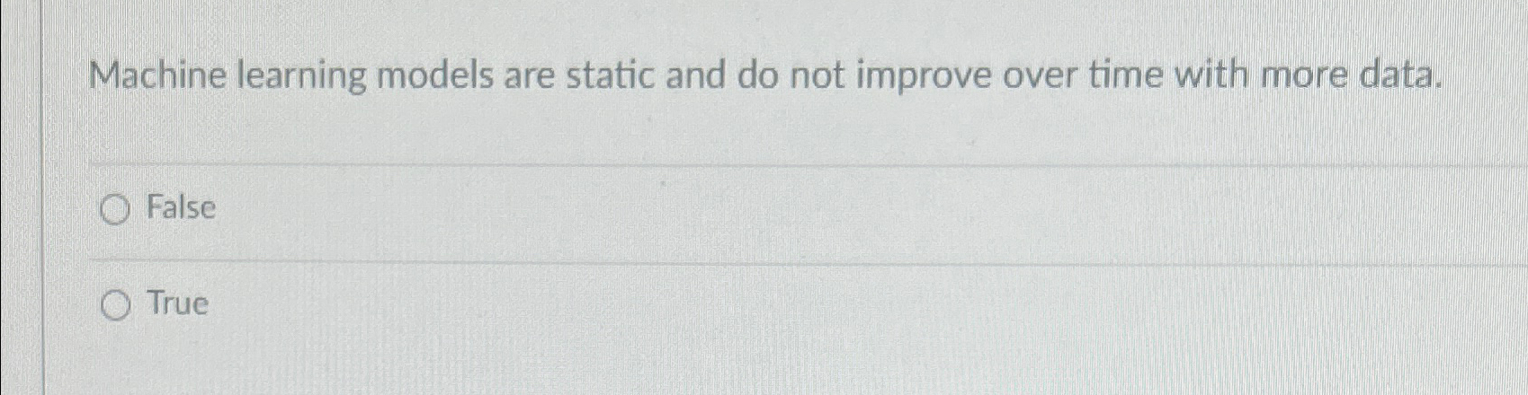 Solved Machine learning models are static and do not improve | Chegg.com