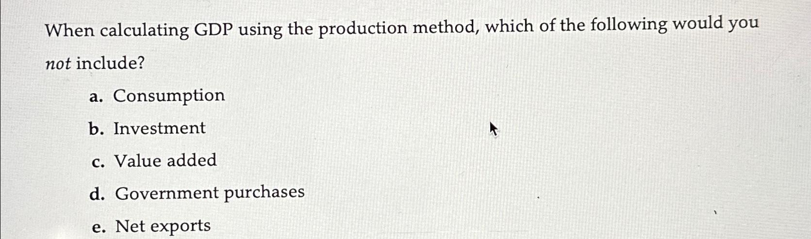 Solved When calculating GDP using the production method, | Chegg.com