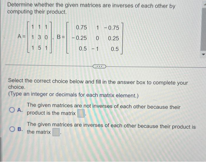 Solved Determine whether the given matrices are inverses of | Chegg.com