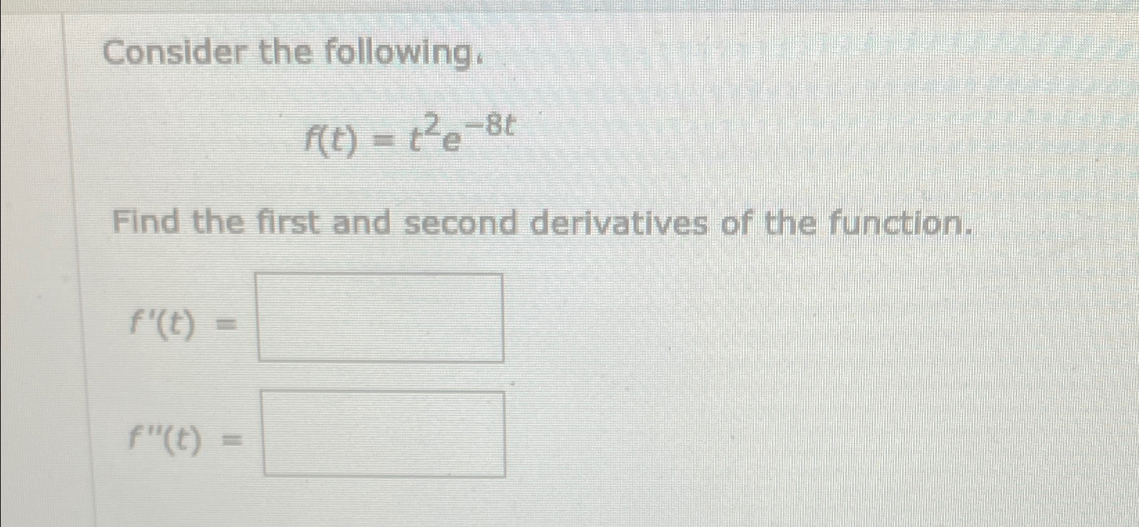 Solved Consider the following،f(t)=t2e-8tFind the first and | Chegg.com