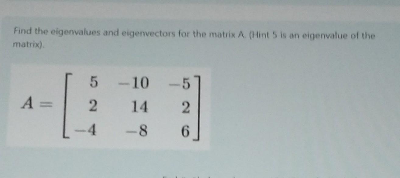 Find the eigenvalues and eigenvectors for the matrix | Chegg.com
