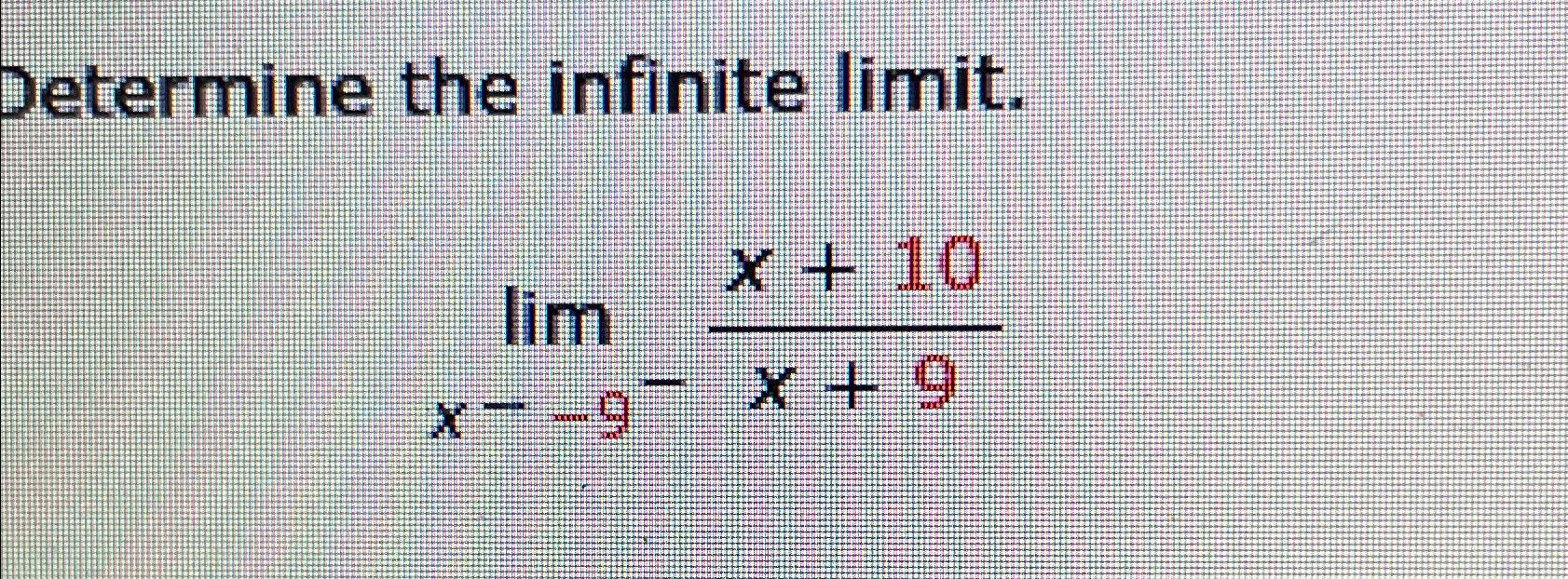 Solved Determine the infinite limit.limx→-9-x+10x+9 | Chegg.com