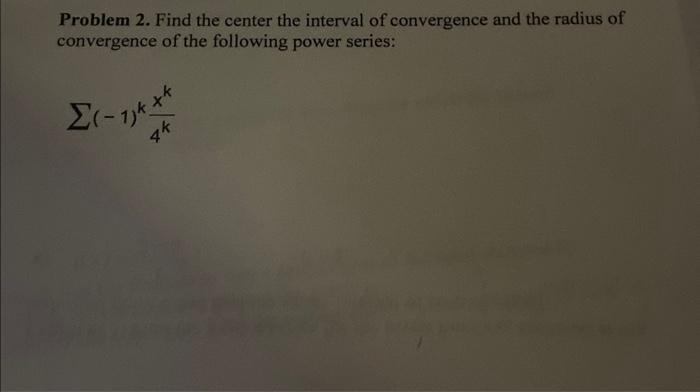 Solved Problem 2. Find the center the interval of | Chegg.com