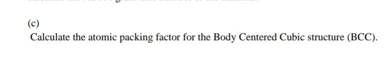 Solved (c) Calculate the atomic packing factor for the Body | Chegg.com