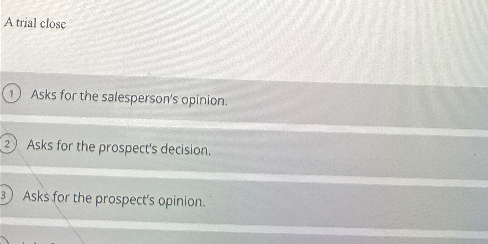 Solved A trial closeAsks for the salesperson's opinion.Asks | Chegg.com