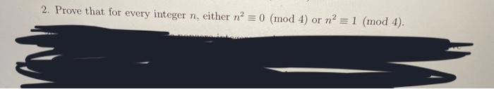 Solved 2. Prove that for every integer n, either n2≡0(mod4) | Chegg.com
