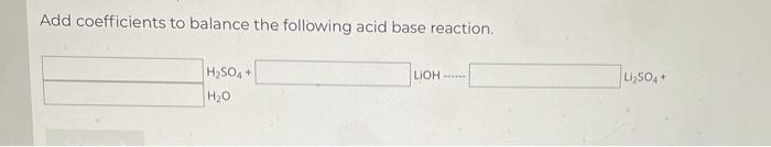 Solved Add coefficients to balance the following acid base | Chegg.com