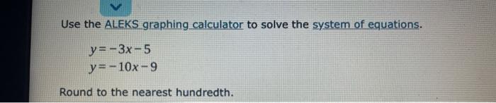 Solved Use the ALEKS graphing calculator to solve the system | Chegg.com