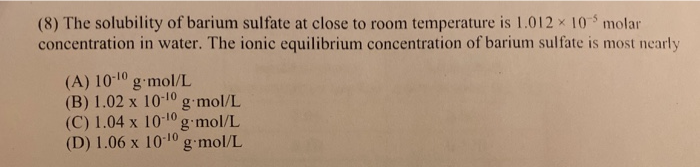 Solved (8) The solubility of barium sulfate at close to room | Chegg.com