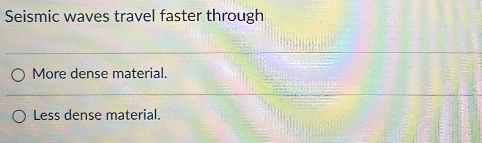 Solved Seismic waves travel faster throughMore dense | Chegg.com