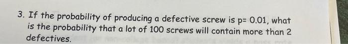 Solved 3. If the probability of producing a defective screw | Chegg.com