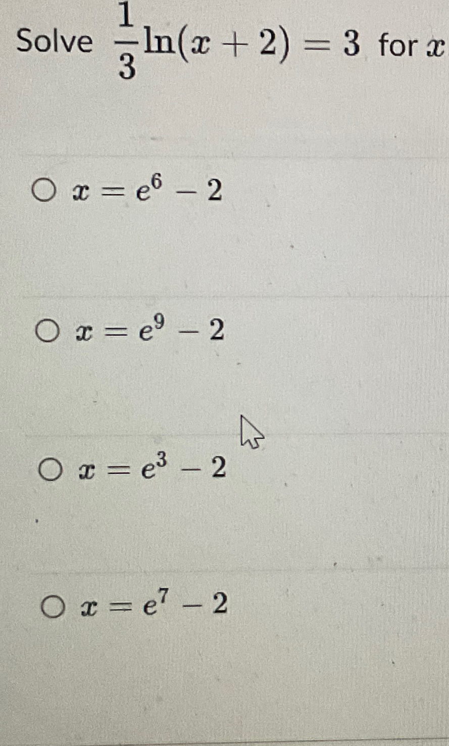 Solved Solve 13ln(x+2)=3 ﻿for xx=e6-2x=e9-2x=e3-2x=e7-2 | Chegg.com