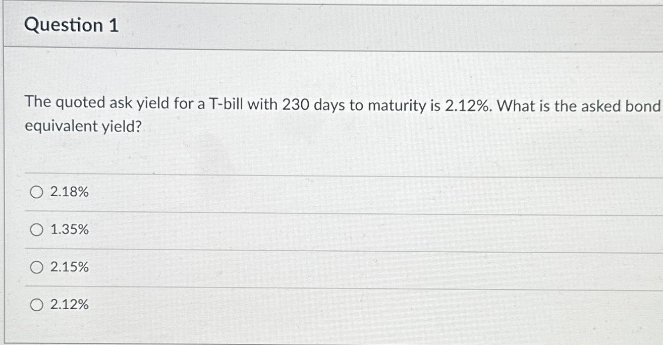 Solved Question 1The quoted ask yield for a T-bill with 230 | Chegg.com