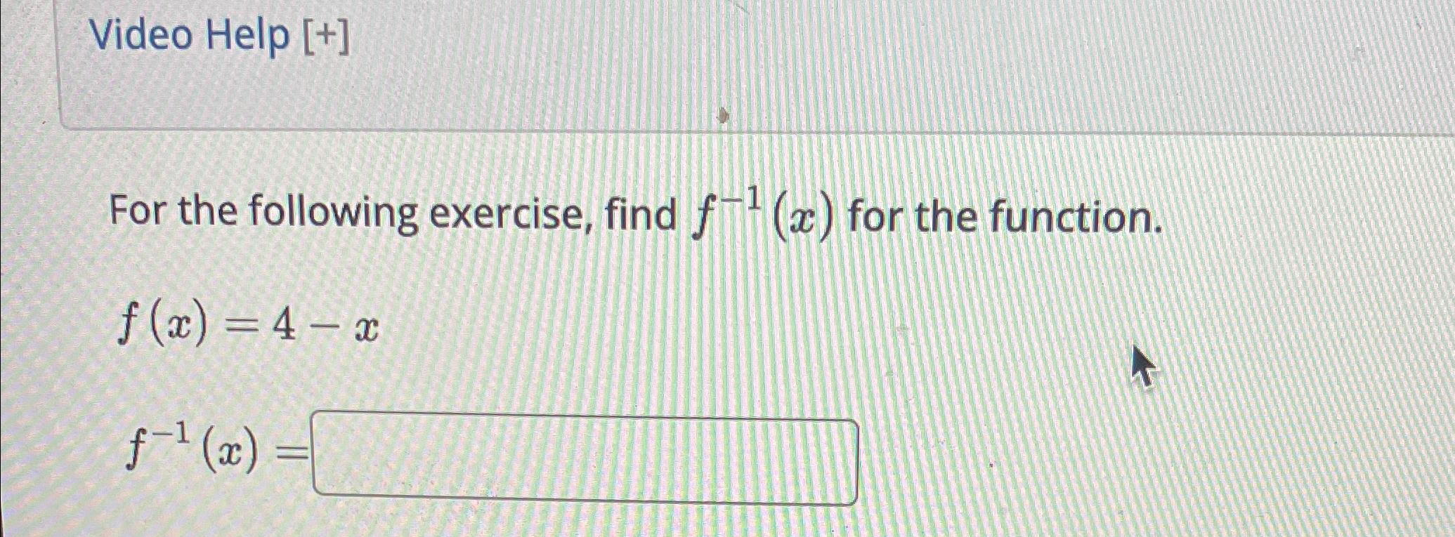 Solved Video Help [+]For the following exercise, find f-1(x) | Chegg.com